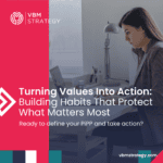 Turning Values Into Action: Building Habits That Protect What Matters Most - VBM Strategy